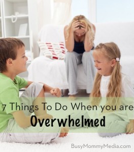7 Things to Do When you are Overwhelmed