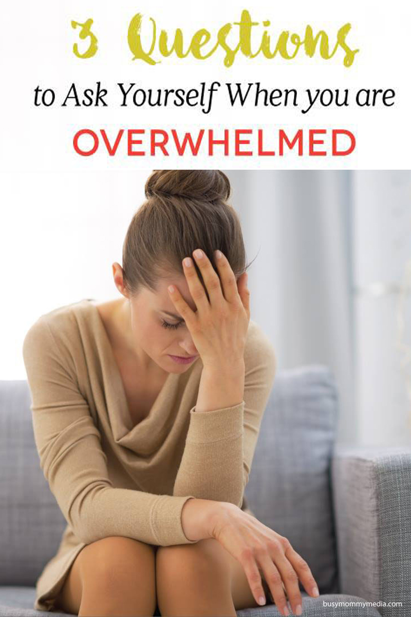 3 Questions to Ask Yourself When you are Overwhelmed