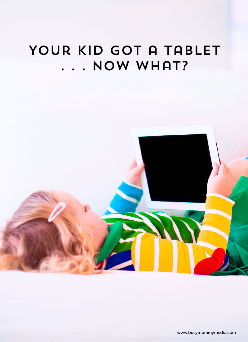 Your Kid got a Tablet . . . now what?