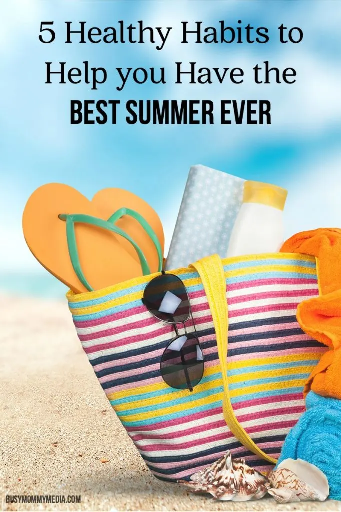 5 Healthy Habits to Help you Have the Best Summer Ever