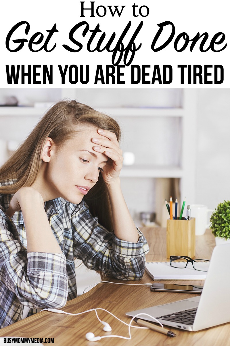 How to Get Stuff Done When you are Dead Tired